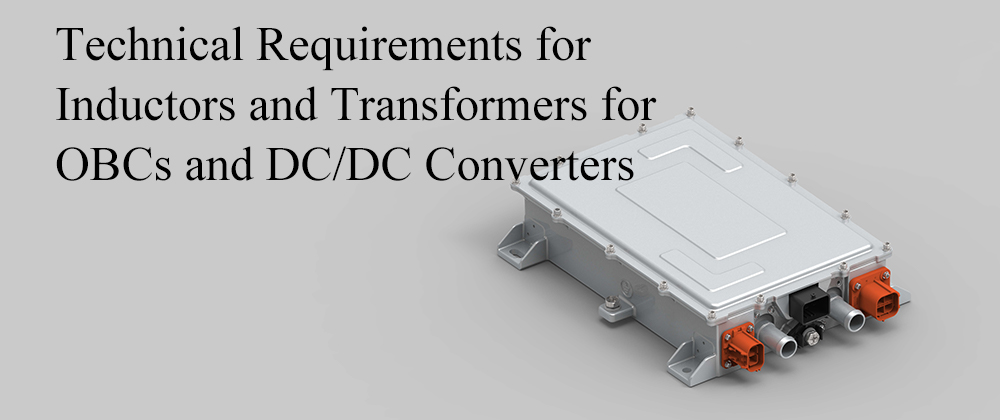 Technical Requirements for Inductors and Transformers for OBCs and DC ...